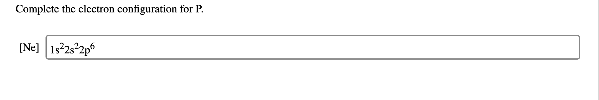 Solved Complete the electron configuration for P. [Ne] | Chegg.com