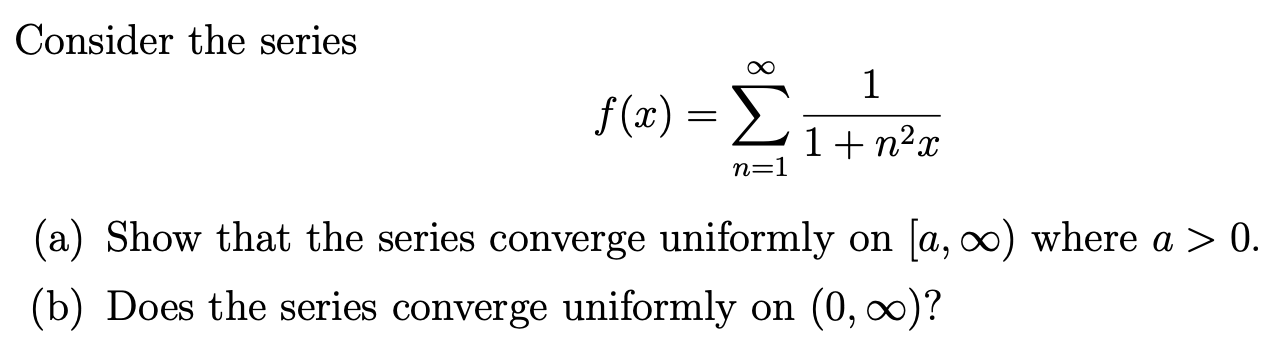 Solved Consider the series f(x) = Σ 1 1+n2χ n=1 (a) Show | Chegg.com