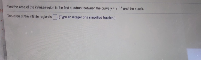 Solved Find the area of the infinite region in the first | Chegg.com