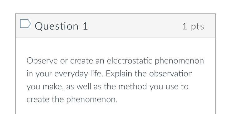 Solved Observe or create an electrostatic phenomenon in your | Chegg.com