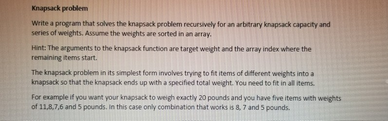 Solved Knapsack problem Write a program that solves the | Chegg.com Solved Knapsack problem Write a program that solves the | Chegg.com