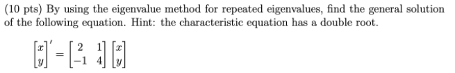 Solved (10 pts) By using the eigenvalue method for repeated | Chegg.com