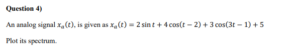 Solved Question 4) An analog signal xa (t), is given as xa | Chegg.com