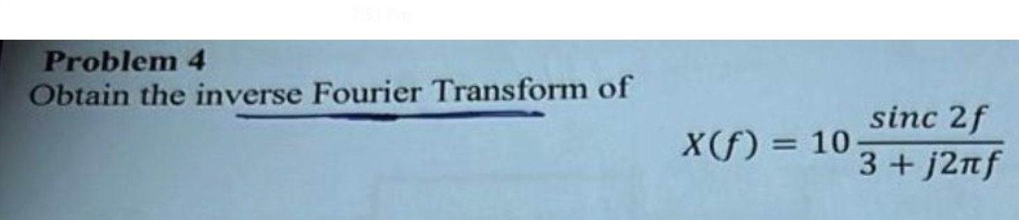 Solved Problem 4 Obtain the inverse Fourier Transform of | Chegg.com