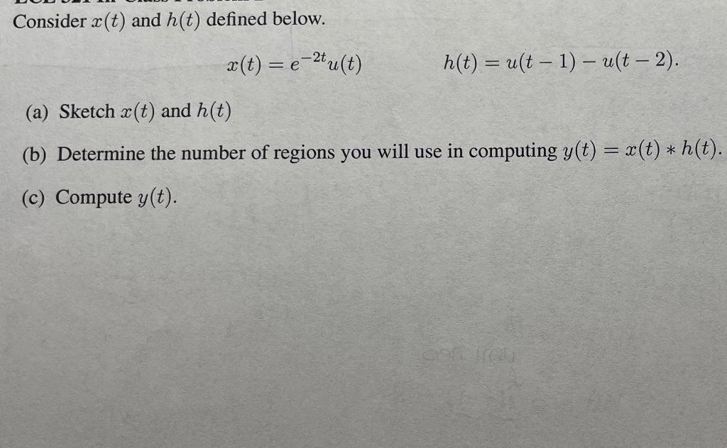 Solved Consider x(t) and h(t) defined below. x(t) = e-2tu(t) | Chegg.com