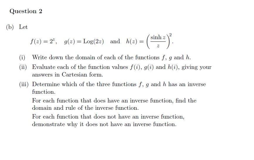 Solved (b) Let f(z)=2z,g(z)=log(2z) and h(z)=(zsinhz)2. (i) | Chegg.com