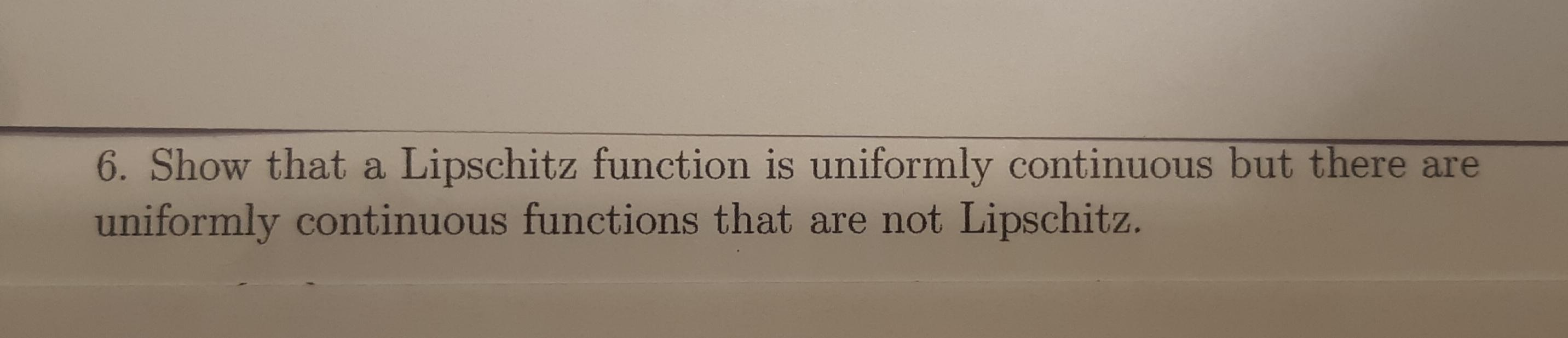 Solved 6. Show that a Lipschitz function is uniformly | Chegg.com