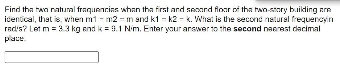 Solved Find the two natural frequencies when the first and | Chegg.com