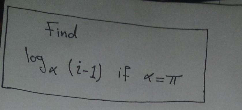 Solved find loga (i-1) if x=1 =T | Chegg.com