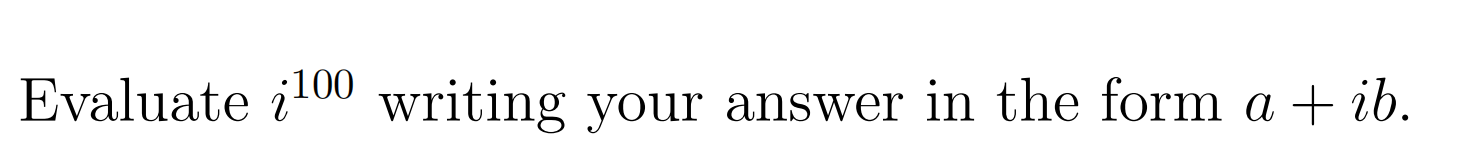 Solved Evaluate \\( i^{100} \\) writing your answer in the | Chegg.com