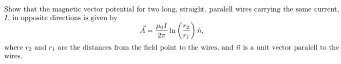 Solved Show that the magnetic vector potential for two long, | Chegg.com