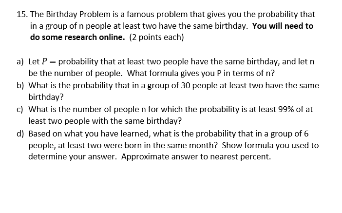 Solved 15. The Birthday Problem is a famous problem that | Chegg.com