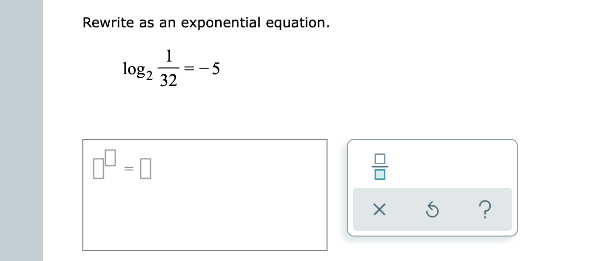 Solved Rewrite as an exponential equation. log, 32=-5 X ó ? | Chegg.com