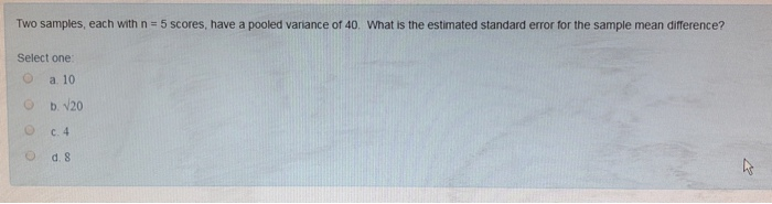 Solved Two samples, each with n 5 scores, have a pooled | Chegg.com