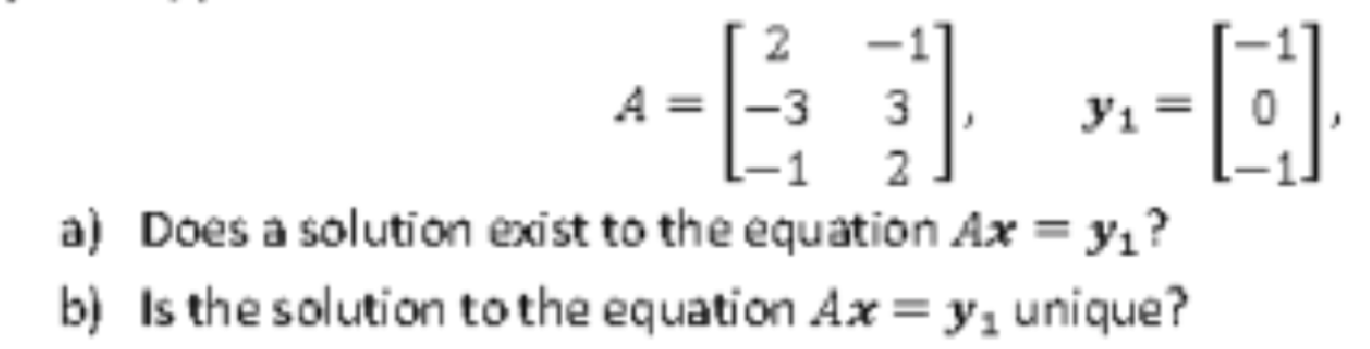 Solved A=⎣⎡2−3−1−132⎦⎤,y1=⎣⎡−10−1⎦⎤ a) Does a solution exist | Chegg.com