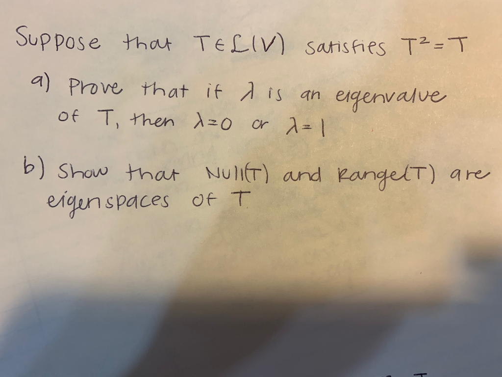 Solved Suppose that TELIV satisfies T²=T a) Prove that it of | Chegg.com