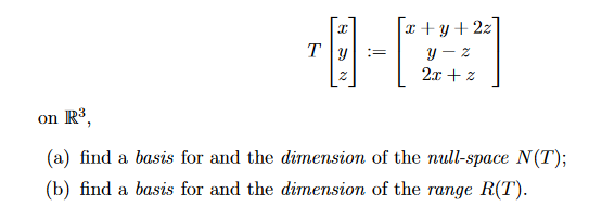 Solved T⎣⎡xyz⎦⎤:=⎣⎡x+y+2zy−z2x+z⎦⎤ on R3, (a) find a basis | Chegg.com