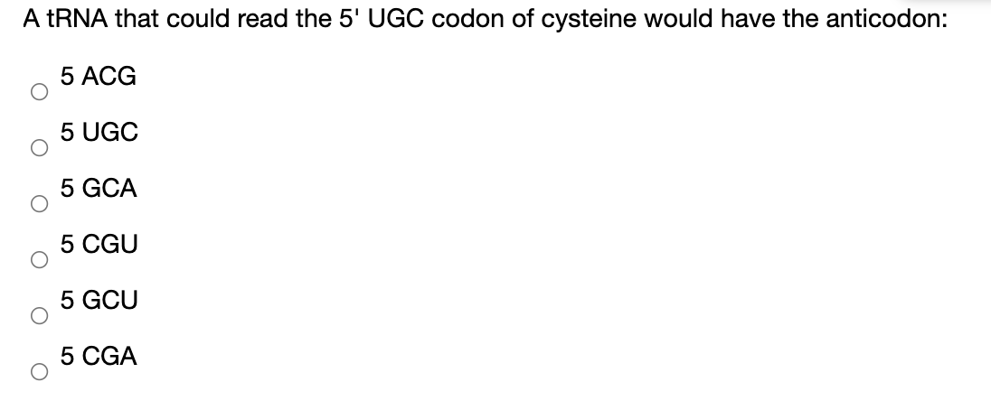 Solved A tRNA that could read the 5' UGC codon of cysteine | Chegg.com