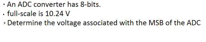 Solved • An ADC converter has 8-bits. · full-scale is 10.24 | Chegg.com