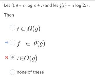 Solved Let f(n) = n log n+ n and let g(n) = n log 2n. Then | Chegg.com