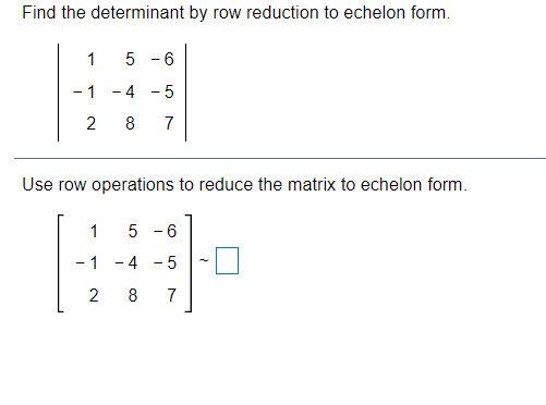 Solved Find the determinant by row reduction to echelon | Chegg.com
