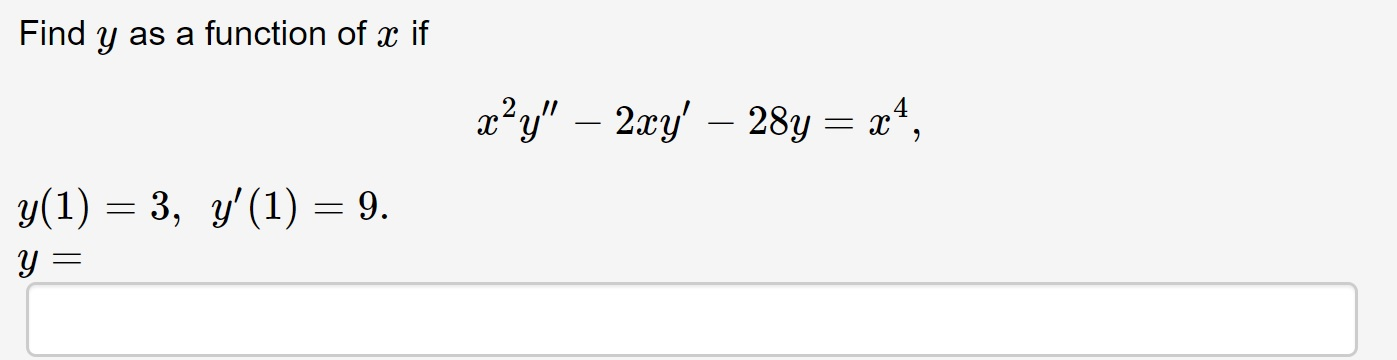 Solved Find y as a function of x if x’y" – 2xy' – 28y = x4, | Chegg.com