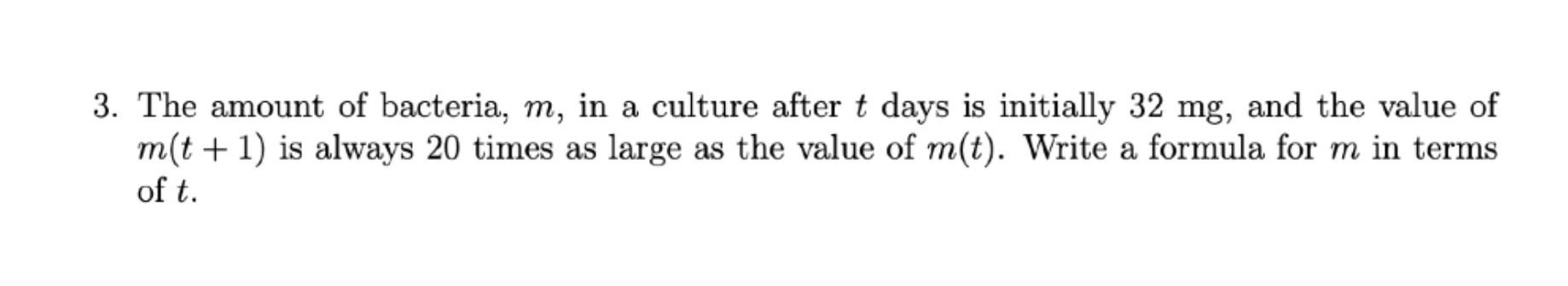 Solved 3. The amount of bacteria, m, in a culture after t | Chegg.com