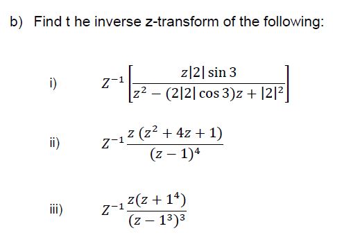 Solved b) Find t he inverse z-transform of the following: i) | Chegg.com