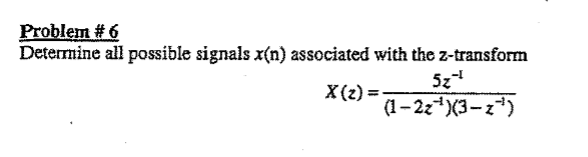 Solved Problem # 6 Determine all possible signals x(n) | Chegg.com