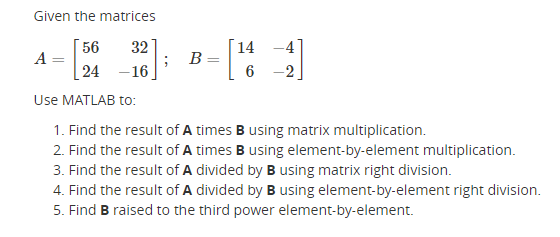 Solved Given the matrices 56 32 24-16 14 -4 6 -2 Use MATLAB | Chegg.com