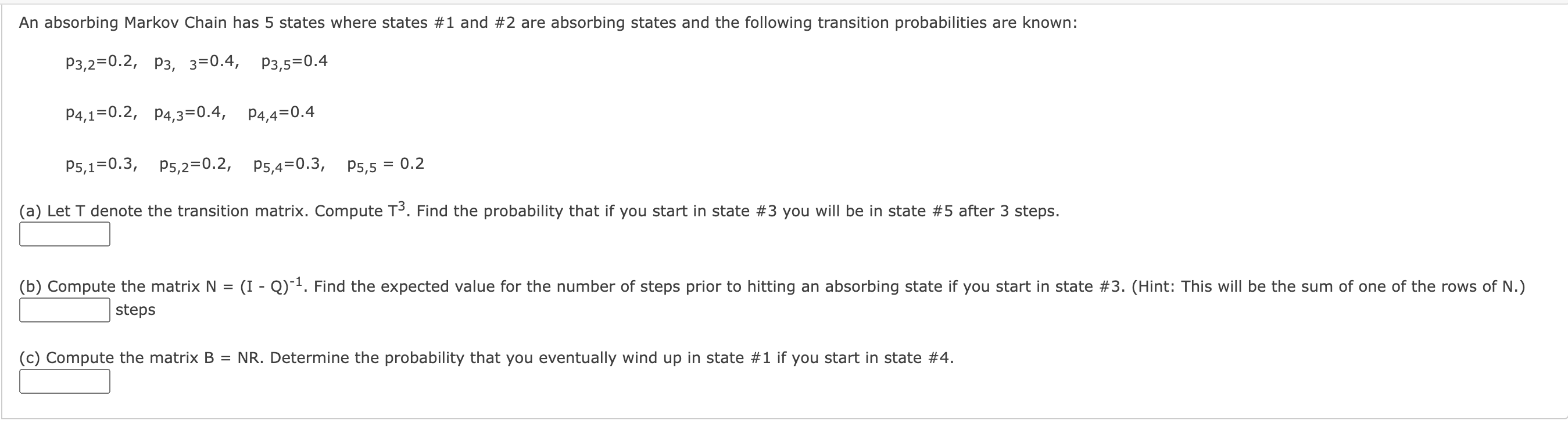 Solved An absorbing Markov Chain has 5 states where states | Chegg.com