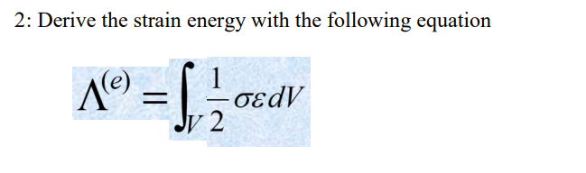 Solved 2: Derive the strain energy with the following | Chegg.com