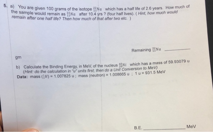 Solved 5. a) You are given 100 grams of the isotope 22Na | Chegg.com