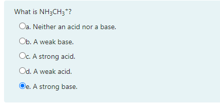 Solved What is NH3CH3*? Oa. Neither an acid nor a base. Ob. | Chegg.com