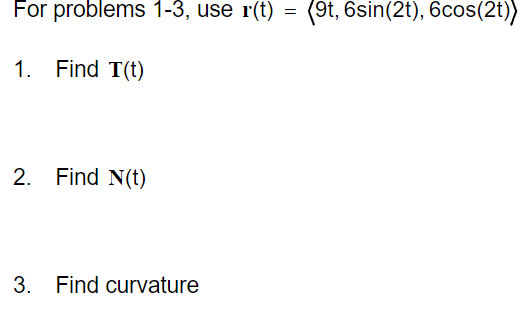 Solved For problems 1-3, use r(t)= 9t,6sin(2t),6cos(2t) 1. | Chegg.com