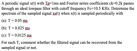 Solved A periodic signal x(t) with Tp=lms and Fourier series | Chegg.com