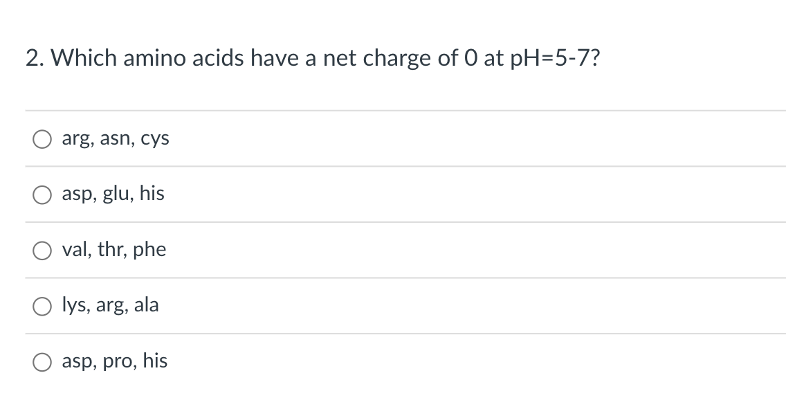 Solved 2. Which amino acids have a net charge of 0 at pH=5−7 | Chegg.com