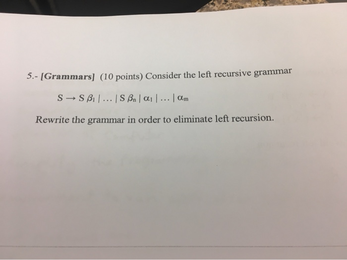 Solved 5.-[Grammars] (10 points) Consider the left recursive | Chegg.com