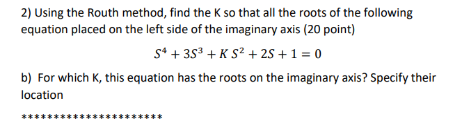 Solved 2) Using the Routh method, find the K so that all the | Chegg.com