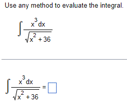 Solved Use any method to evaluate the integral. ∫x2+36x3dx | Chegg.com