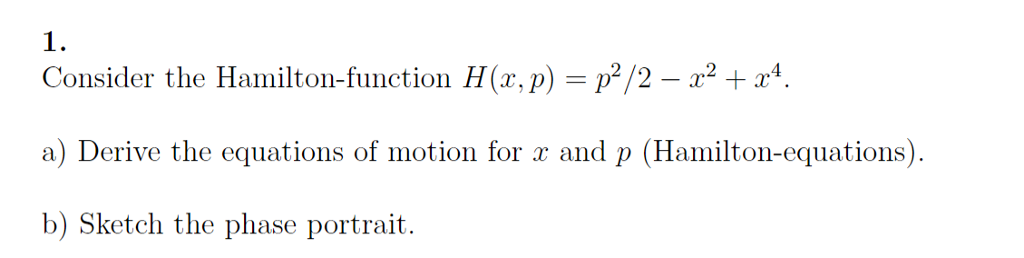 Solved 1. Consider the Hamilton-function H(x,p) = p2/2-X2 + | Chegg.com