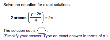 Solved Solve the equation for exact solutions. 2 arccos y-21 | Chegg.com