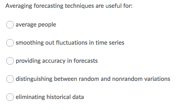 Solved Averaging forecasting techniques are useful for: | Chegg.com