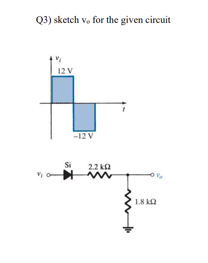 Q3) sketch v0 for the given circuit | Chegg.com Q3) sketch v0 for the given circuit | Chegg.com