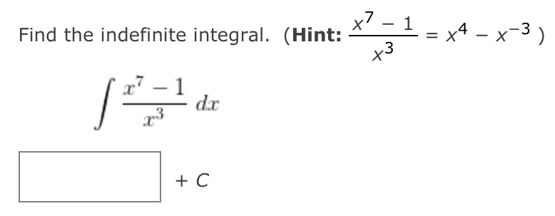 Solved Find the indefinite integral. (Hint: x3x7−1=x4−x−3 ) | Chegg.com