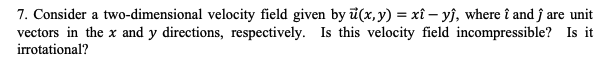 Solved 7. Consider a two-dimensional velocity field given by | Chegg.com