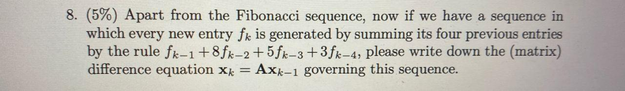 Solved 8. (5%) Apart from the Fibonacci sequence, now if we | Chegg.com