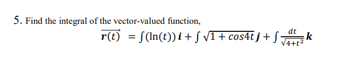 Solved 5. Find the integral of the vector-valued function, | Chegg.com