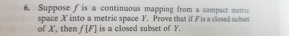 Solved 6. Suppose f is a continuous mapping from a compact | Chegg.com