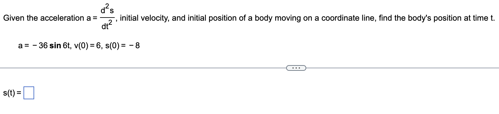 Solved Given the acceleration a=dt2d2s, initial velocity, | Chegg.com